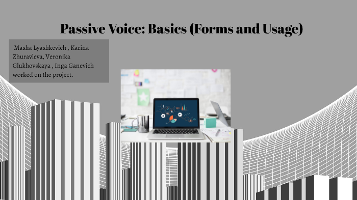 Passive Voice: Basics (Forms and Usage) by Masha Lyashkevich on Prezi