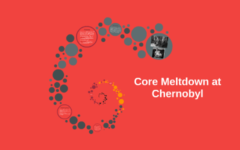 Core Meltdown at Chernobyl by Taelor Romero on Prezi