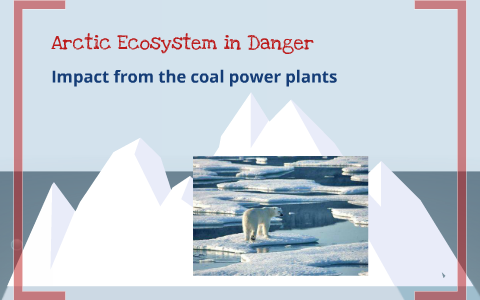 Arctic Ecosystem in Danger by Nicholas Danailov on Prezi