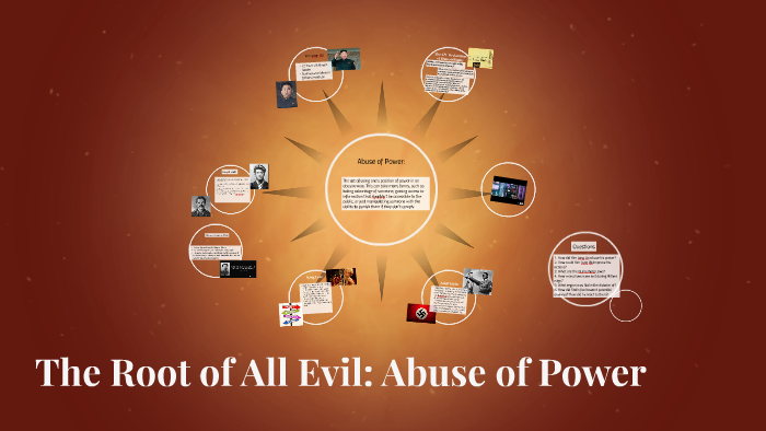 The Root of All Evil: Abuse of Power by jackie shamo on Prezi