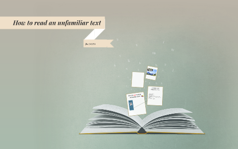 How to read an unfamiliar text by Michelle Peterson on Prezi