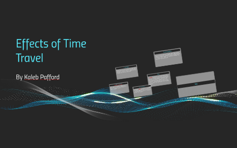 Effects of Time Travel by Kaleb Pafford on Prezi