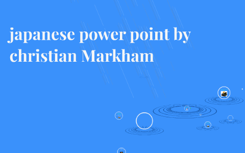 japanese power point by christian Markham by christian markham