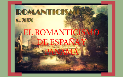 EL ROMANTICISMO DE ESPAÑA Y PANAMÁ by Click Comymas on Prezi