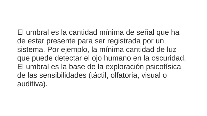 El umbral es la cantidad mínima de señal que ha de estar pre by ...