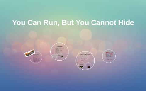 You Can Run, But You Cannot Hide by Patricia Gomez on Prezi