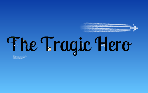 The Tragic Hero by Teresa Johns-Gordon on Prezi