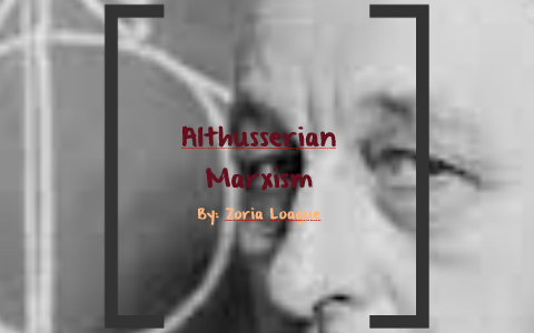 Althusserian Marxism by Zoria Loague on Prezi