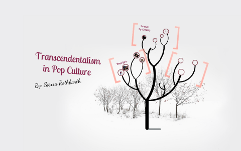 Transcendentalism in Pop Culture by Sierra Rothbarth on Prezi