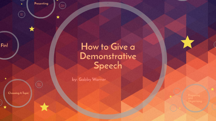 How to Give a Demonstrative Speech by Gabby Warner on Prezi