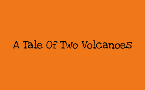 A Tale Of Two Volcanoes by Extreme 03 on Prezi