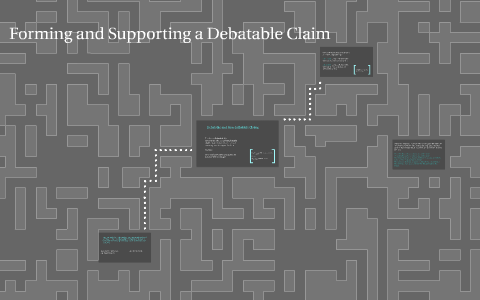 Forming and Supporting a Debatable Claim by becky ward on Prezi