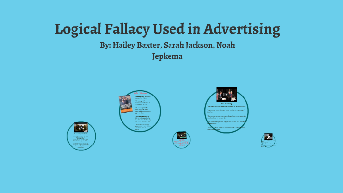Logical Fallacy Used in Advertising by Hailey Baxter on Prezi