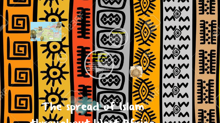 The spread of islam throughout west africa by Kyla Whitaker on Prezi