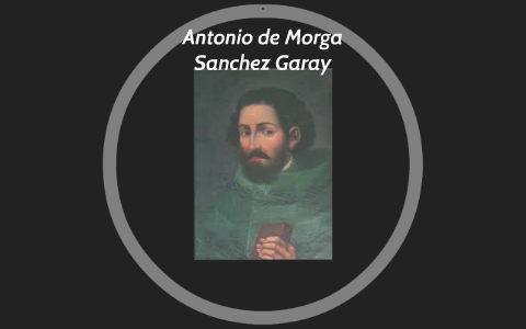 Antonio de Morga Sanchez Garay by Miguel Resoso on Prezi