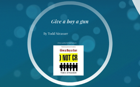 Give a boy a gun by Matt Nelson on Prezi