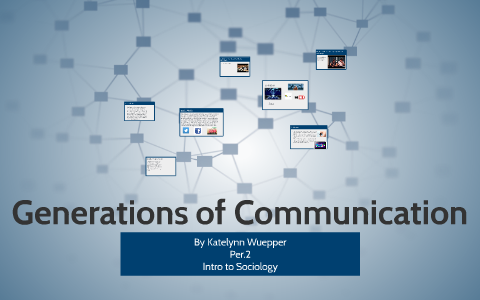 Generations of Communication by katelynn wuepper on Prezi