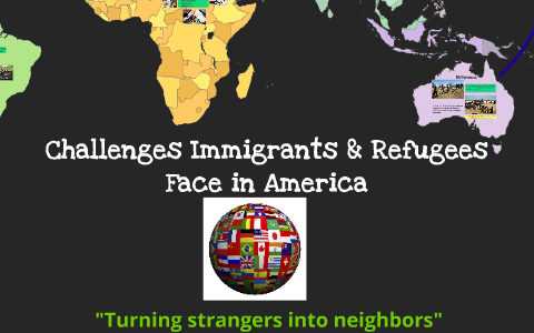 Challenges Immigrants & Refugees Face in America by Obelia Felipe on Prezi
