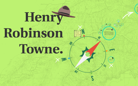 Henry Robinson Towne. by Yvonne Cortes on Prezi