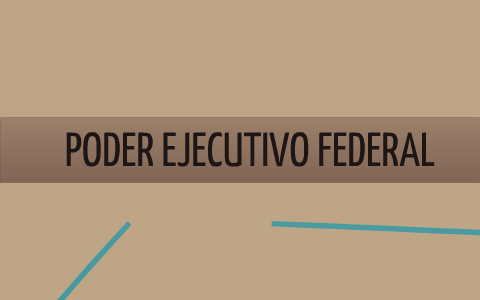 Poder Ejecutivo Federal de México by Laura Reynoso on Prezi
