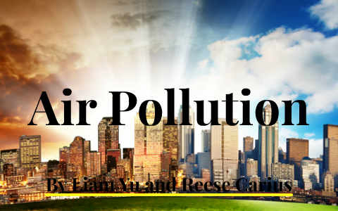 Air Pollution by Liam Yu on Prezi
