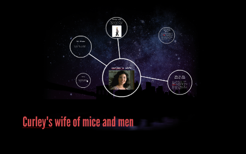 Curley's wife of mice and men by Arlen Curtis on Prezi