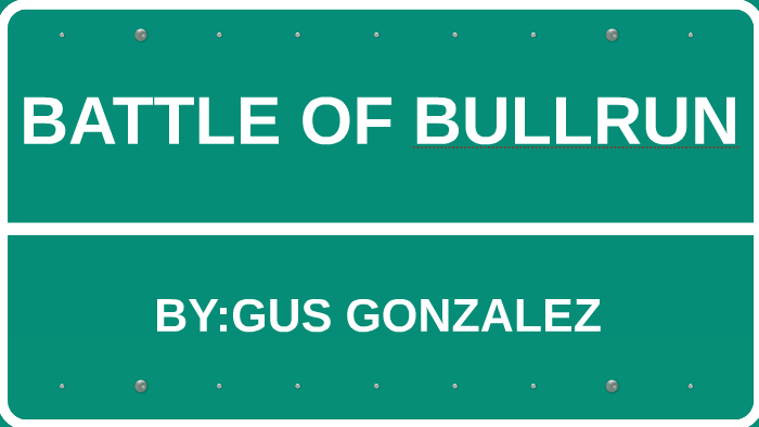 BATTLE OF BULLRUN by Gus Gonzalez on Prezi