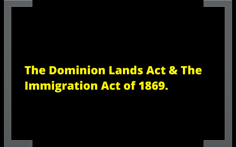 The Dominion Lands Act & The Immigration Act Of 1869 by Eashman Rana on ...