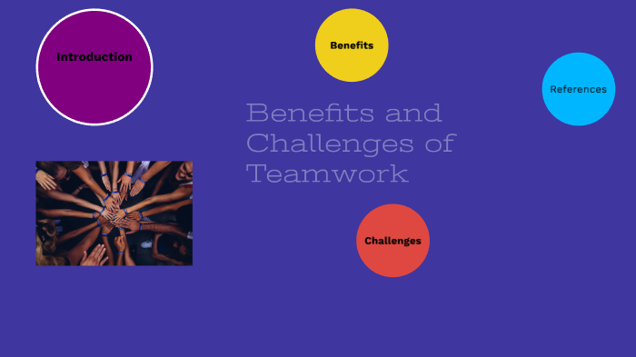 Benefits and Challenges of Teamwork by Summer Marshall on Prezi