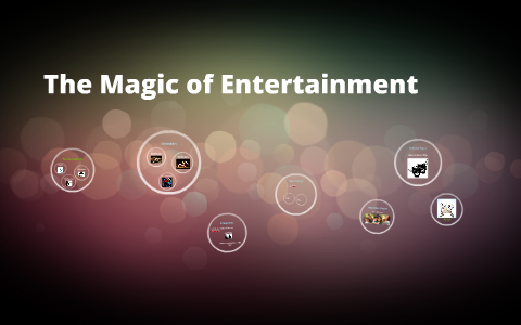 The Magic of Entertainment by on Prezi
