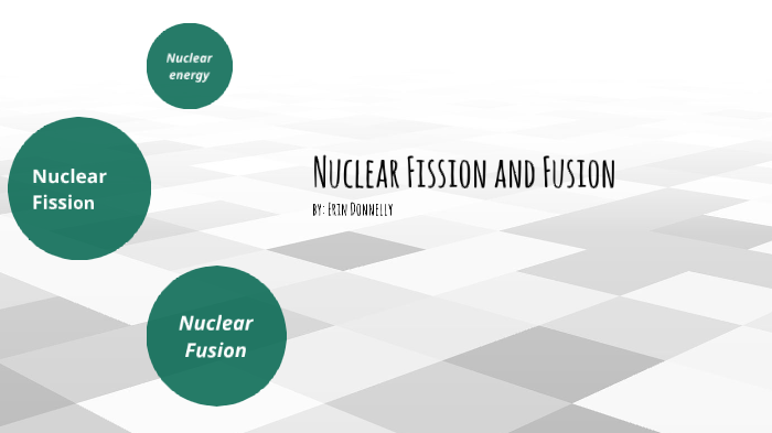 Nuclear Fission and Fusion by Erin Donnelly on Prezi