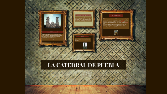 LA CATEDRAL DE PUEBLA by Christopher Rendon on Prezi