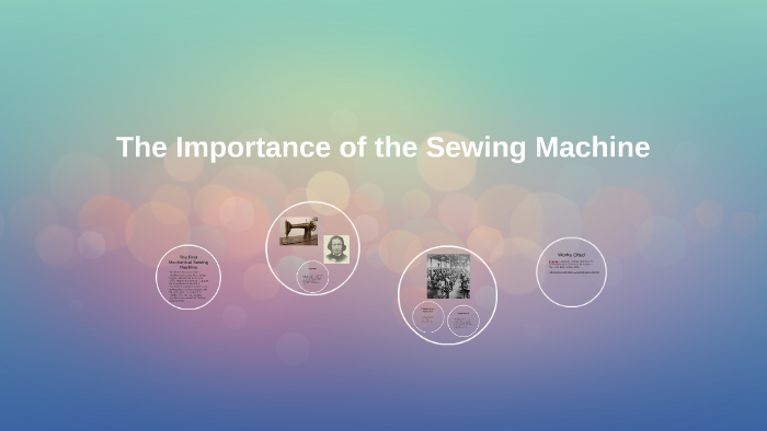 The Importance of the Sewing Machine by Grace Jardon on Prezi