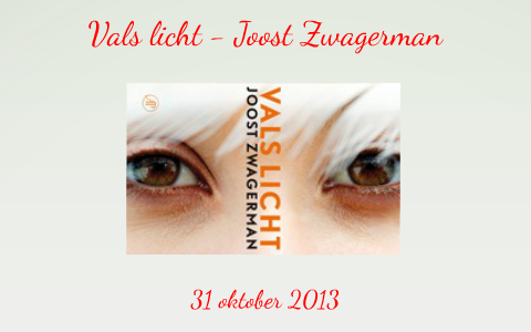 Vals licht - Joost Zwagerman by Laura Bierema on Prezi