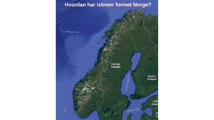 Hvordan har isbreer formet Norge? by Tuva Enersen on Prezi