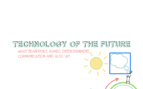 TECHNOLOGY OF THE FUTURE by angelina arutjunane on Prezi