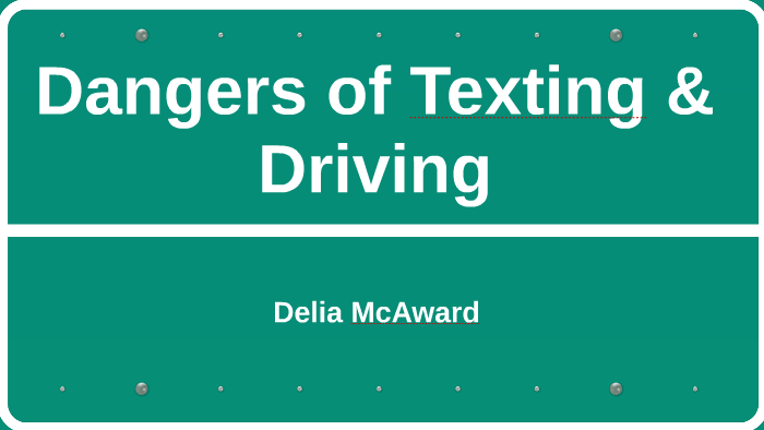 Dangers of Texting & Driving by Delia McAward on Prezi