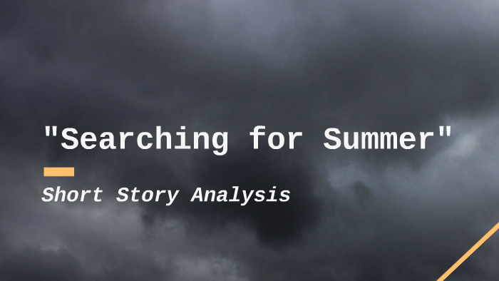 Searching for Summer: Short Story Analysis by Masaru W. on Prezi