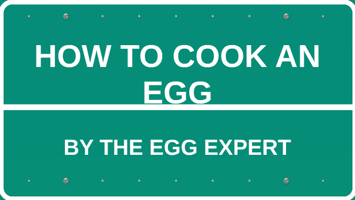 HOW TO COOK AN EGG by Anna Stoesz on Prezi