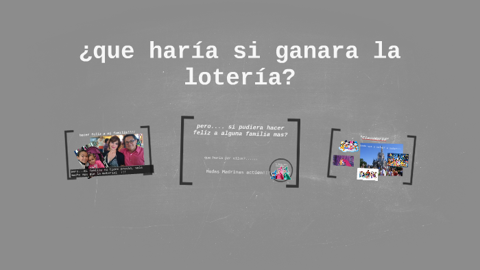 ¿que haría si ganara la lotería? by Edgar Fabian Romero on Prezi