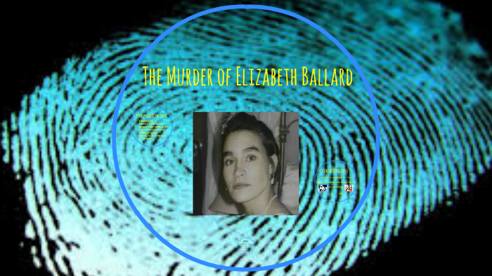 The Murder of Elizabeth Ballard by Shannon Gilmartin on Prezi