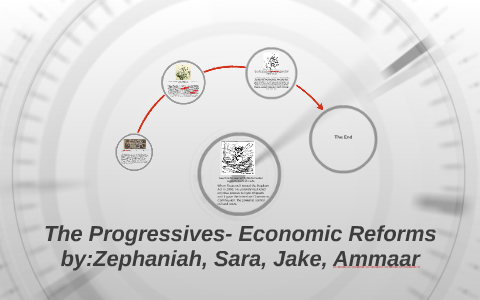 The Progressives- Economic Reforms by Zephaniah Chekelea on Prezi