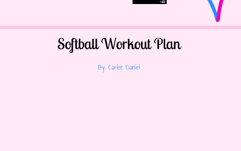 Softball Workout Plan by Carlee Daniel on Prezi