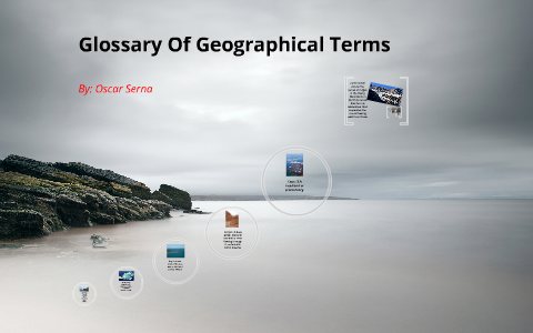 Glossary Of Geographical Terms by oscar serna on Prezi