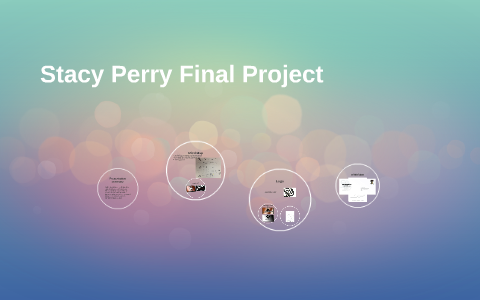 Stacy Perry Final Project by Stacy Perry on Prezi