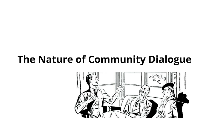 The Nature of Community Dialogue by Benjamin Kirby on Prezi