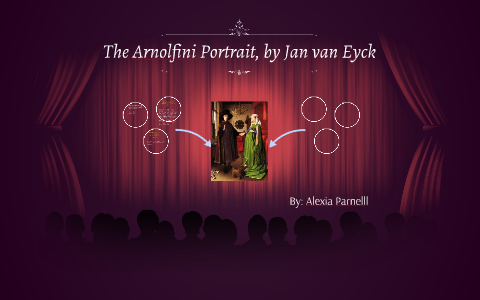 The Arnolfini Portrait, by Jan van Eyck by Alexia Parnell on Prezi