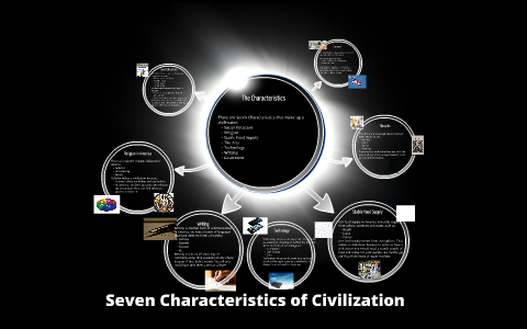 Seven Characteristics of Civilization by Esperanza Serrano on Prezi