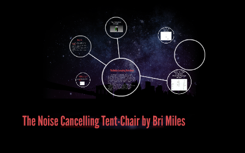 The Noise Cancelling Tent-Chair by Bri Miles on Prezi
