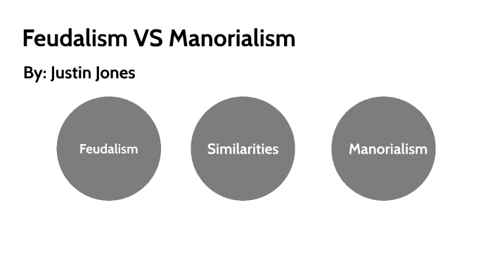 Feudalism VS Manorialism by Justin Jones on Prezi